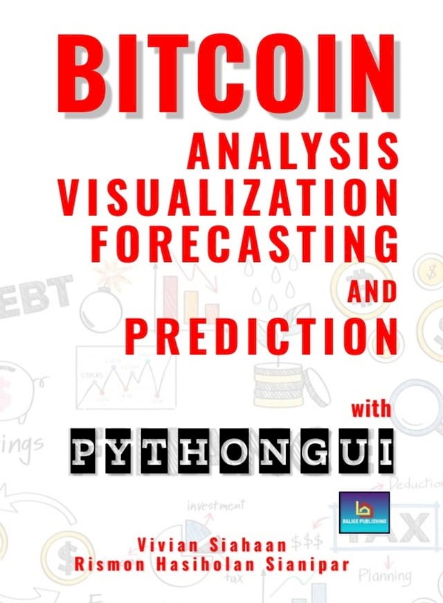 BITCOIN ANALYSIS, VISUALIZATION, FORECASTING, AND PREDICTION WITH PYTHON GUI - PChome 24h書店