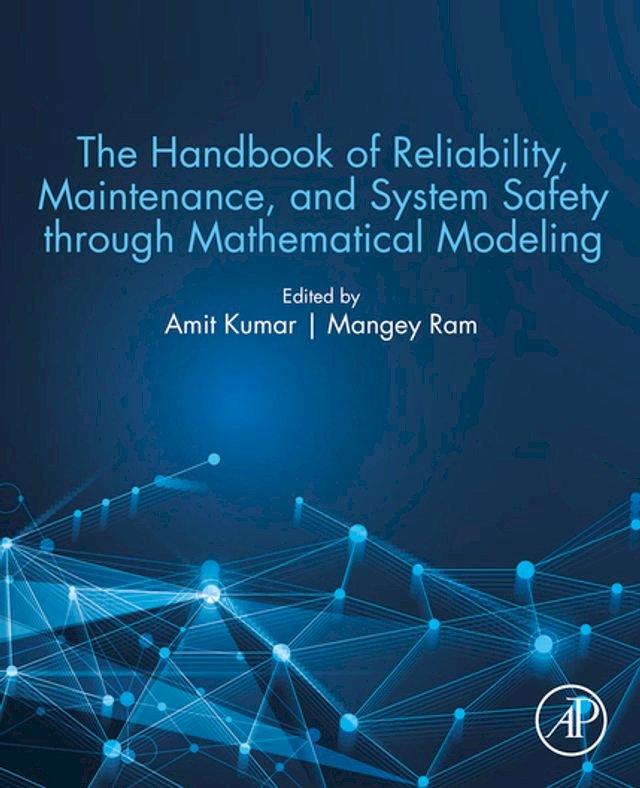 The Handbook of Reliability, Maintenance, and System Safety through Mathematical Modeling ...