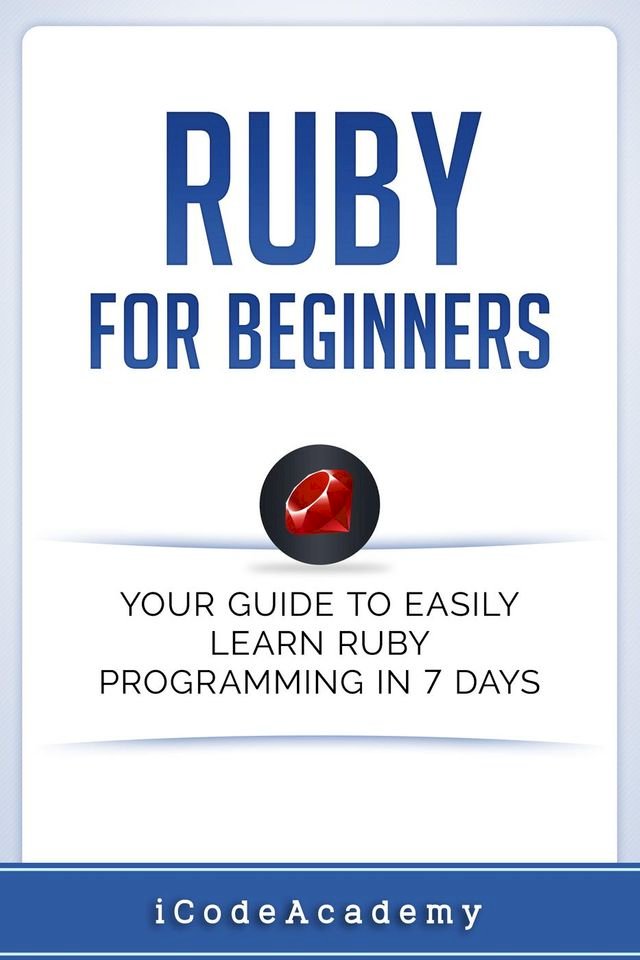 Ruby For Beginners: Your Guide To Easily Learn Ruby Programming in 7 days - PChome 24h書店
