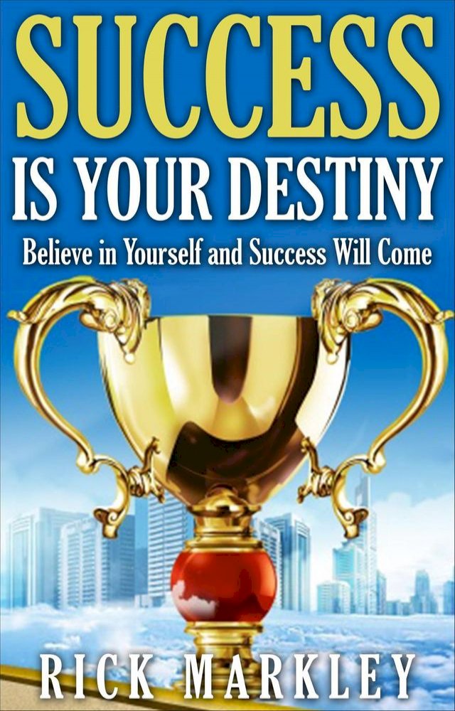 Success is Your Destiny - Believe in Yourself and Success will Come ...