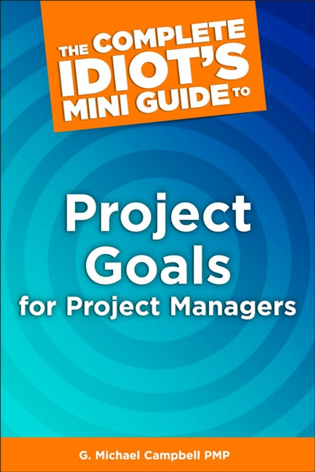 The Complete Idiot's Mini Guide to Project Goals for Project Managers ...