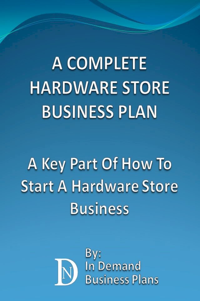 A Complete Hardware Store Business Plan: A Key Part Of How To Start A ...