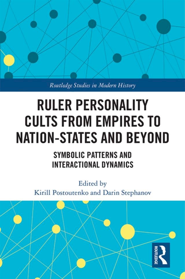 Ruler Personality Cults from Empires to Nation-States and Beyond ...