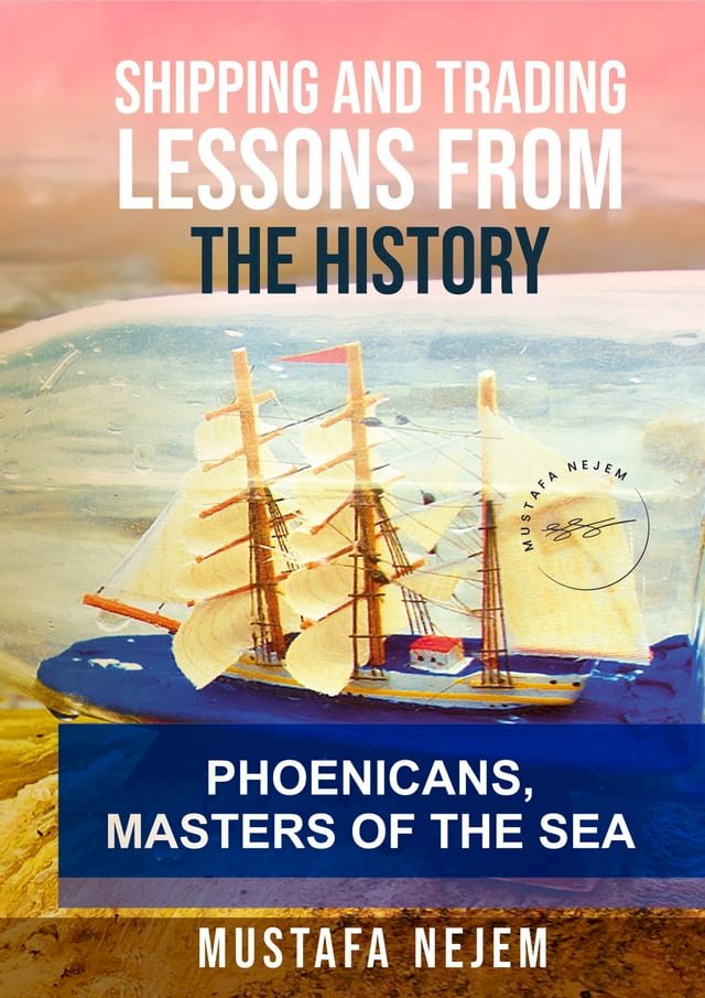 PHOENICIANS - MASTERS OF THE SEA: SHIPPING AND TRADING LESSONS FROM ...