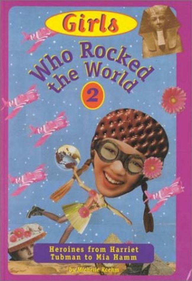 Girls Who Rocked the World 2 : Heroines from Harriet Tubman to Mia Hamm ...