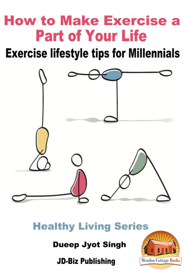 How to Make Exercise a Part of Your Life: Exercise lifestyle tips for ...