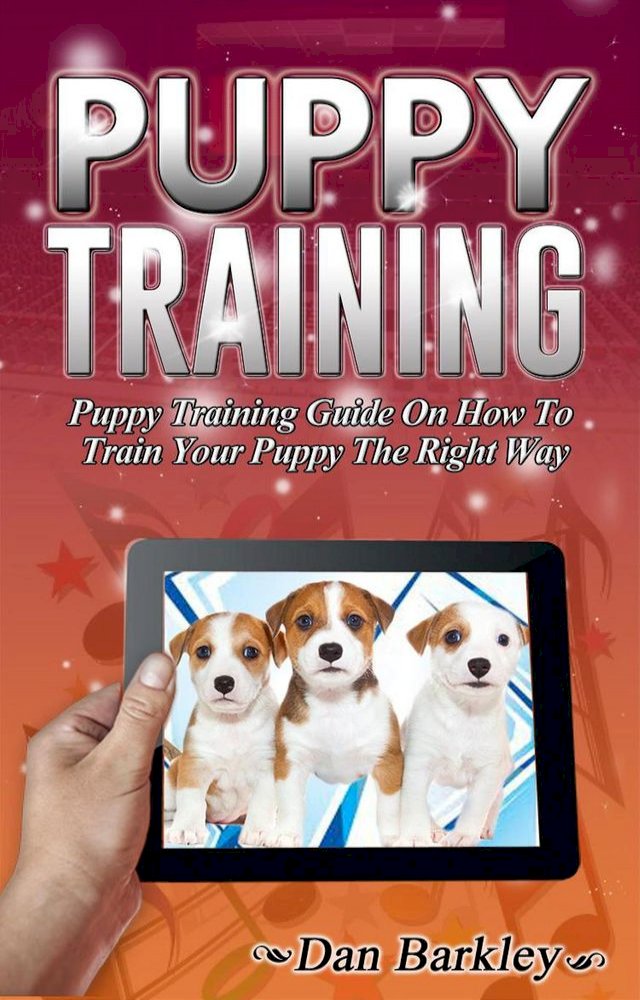 Puppy Training: Puppy Training Guide On How To Train Your Puppy The ...