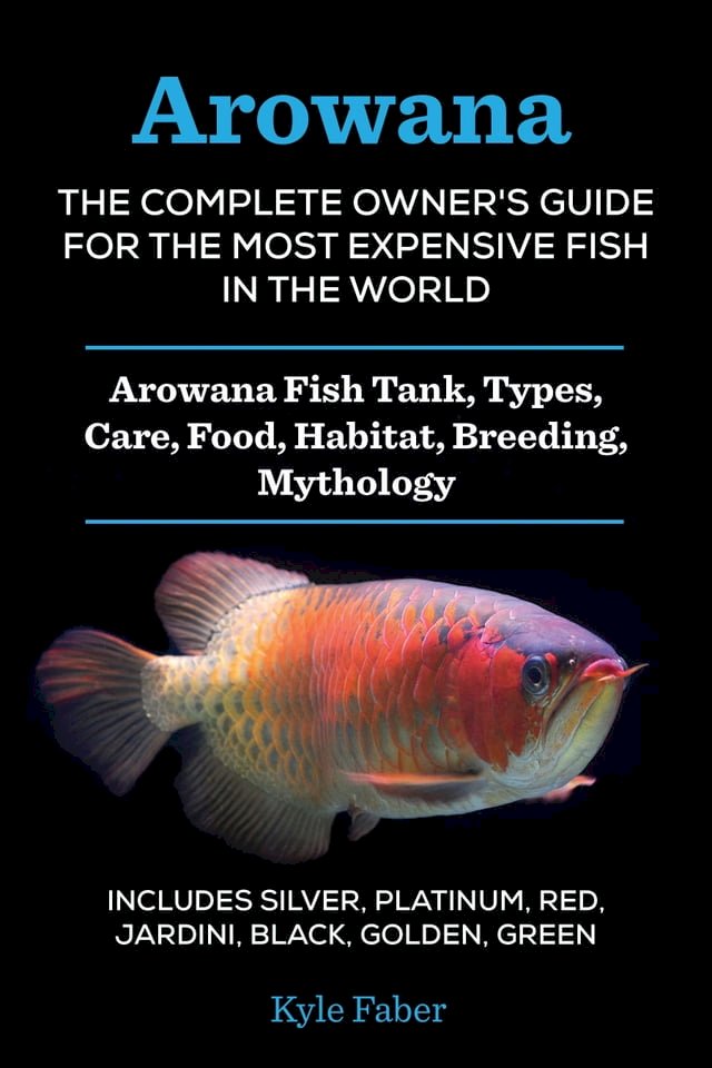 Arowana: The Complete Owner’s Guide for the Most Expensive Fish in the World - Arowana Fish ...