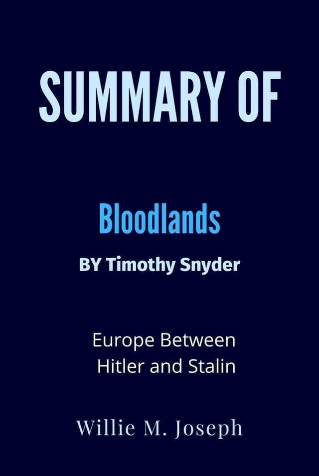 Summary of Bloodlands By Timothy Snyder: Europe Between Hitler and ...