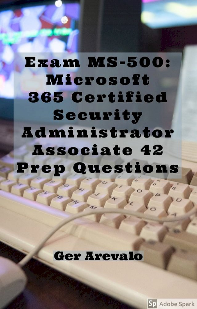 Exam MS-500: Microsoft 365 Certified Security Administrator Associate ...