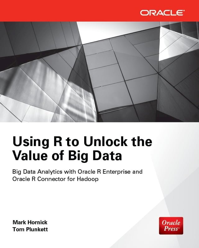 Using R to Unlock the Value of Big Data: Big Data Analytics with Oracle R Enterprise and Ora ...