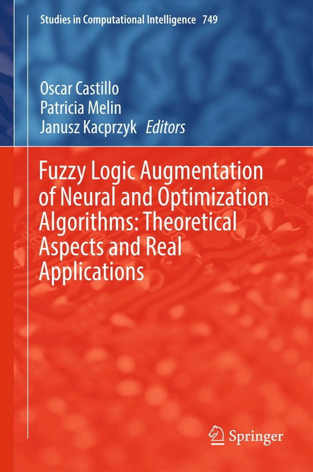 Fuzzy Logic Augmentation of Neural and Optimization Algorithms: Theoretical Aspects and Real ...