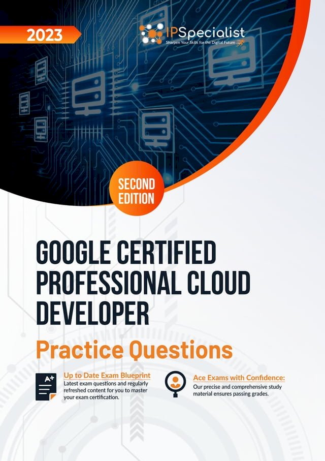 Google Certified Professional Cloud Developer: +150 Exam Practice Questions with Detail Expl ...