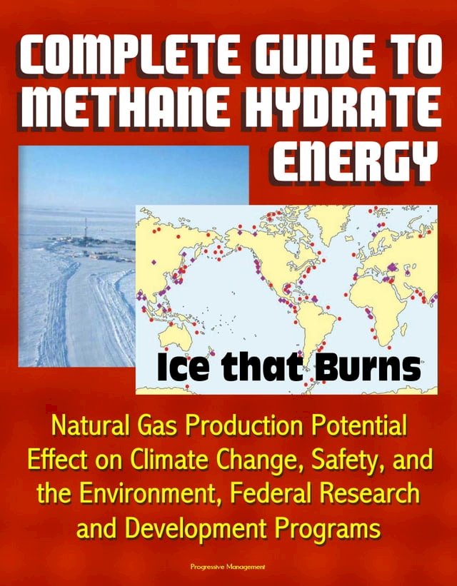 Complete Guide to Methane Hydrate Energy: Ice that Burns, Natural Gas ...