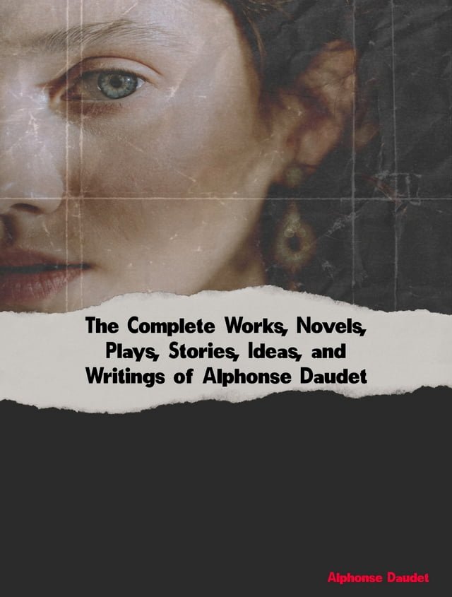 The Complete Works, Novels, Plays, Stories, Ideas, and Writings of Alphonse Daudet - PChome 24h書店